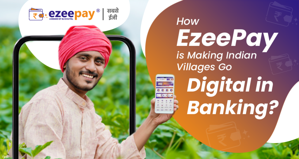 Ezeepay Digital Bharat: Bridging the Gap in Rural Banking - Ezeepay Blog