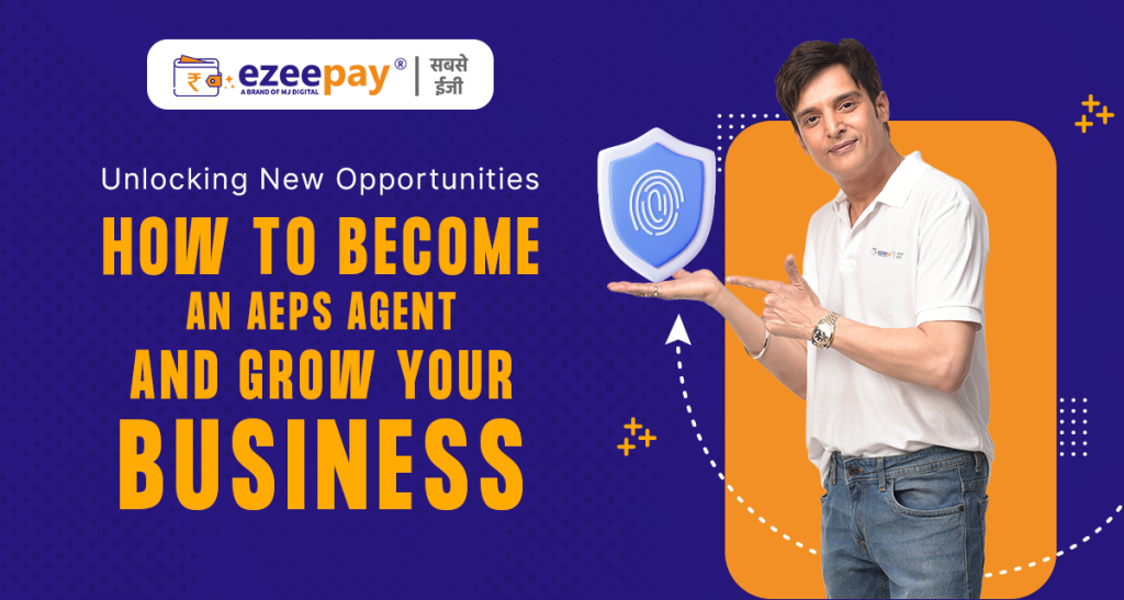 Unlocking New Opportunities: How To Become An AEPS Agent And Grow Your ...